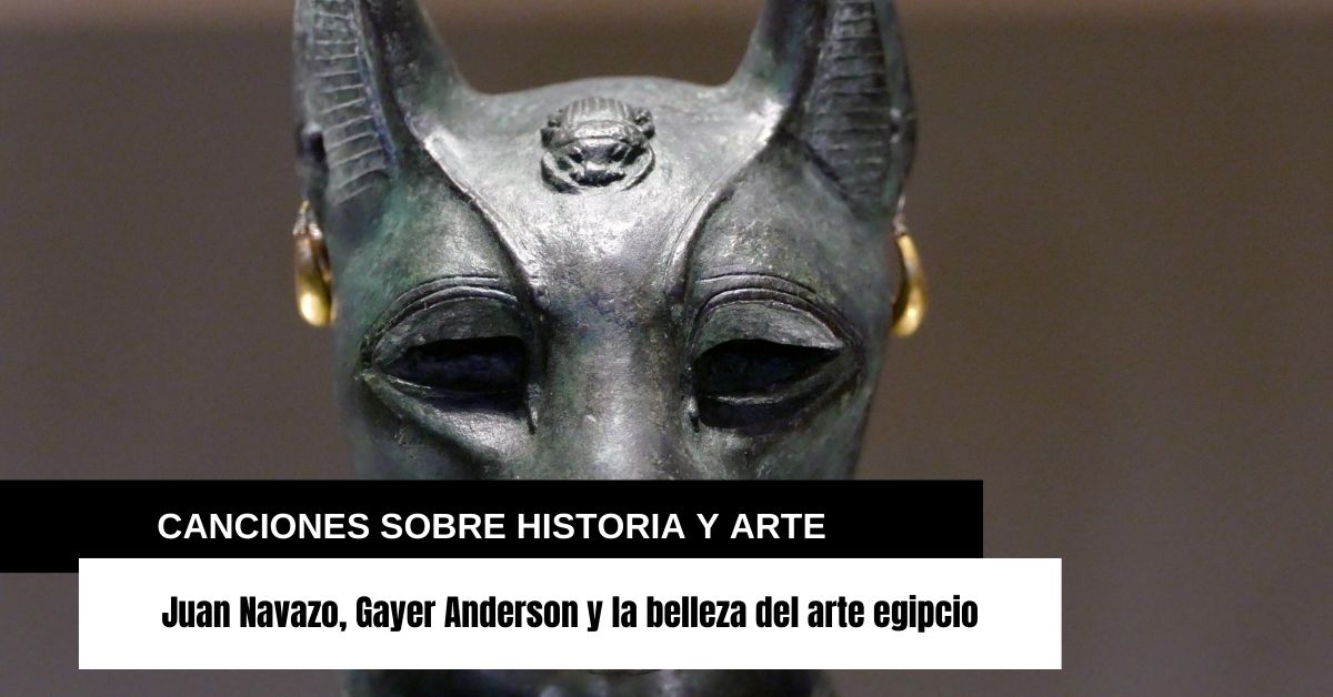 Juan Navazo, Gayer Anderson y la belleza del arte egipcio. - Rock Culture